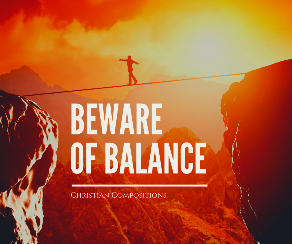 Beware of Balance | Christian Compositions